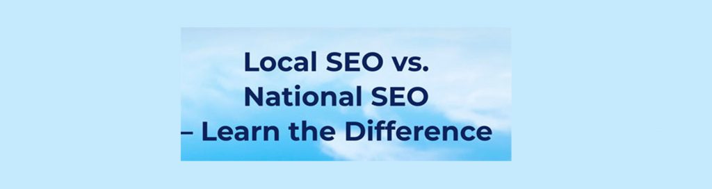 Local SEO vs. National SEO - Learn the Difference