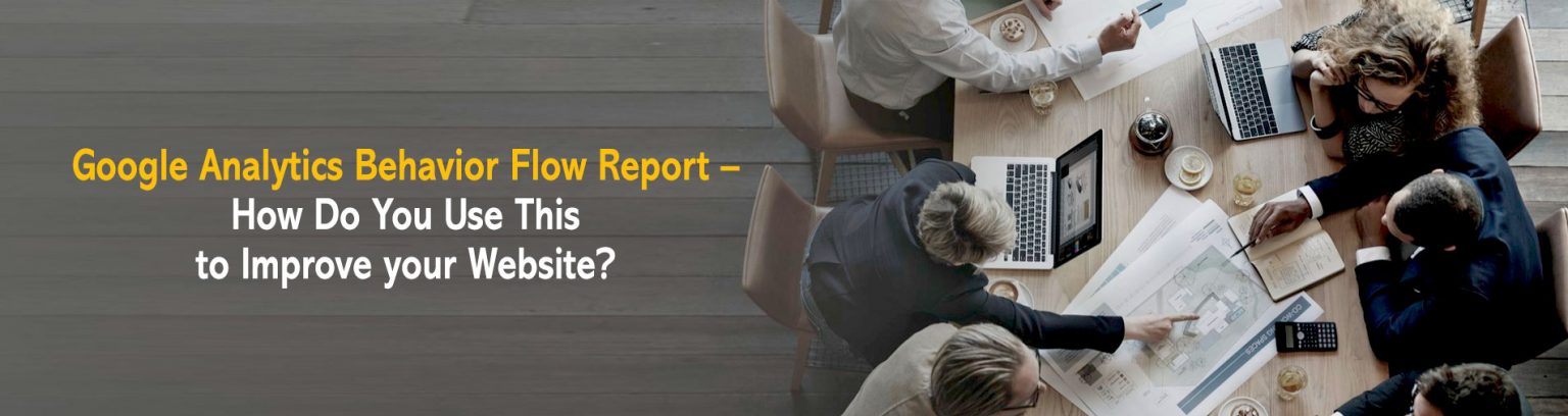 How Do You Use Google Analytics Behavior Flow Report And Convert?